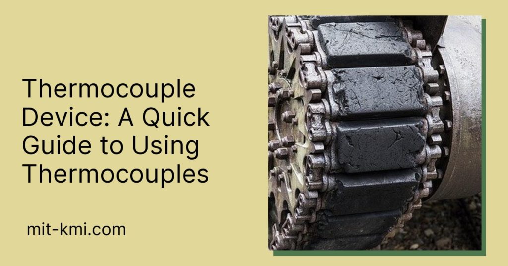 Thermocouple Device: A Quick Guide to Using Thermocouples